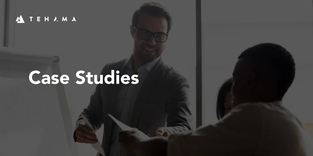 All Case Studies | Tehama