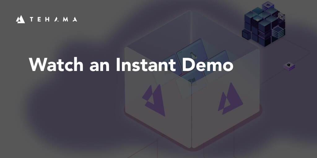 Watch a Demo | Tehama