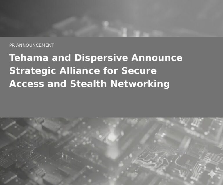 Tehama and Dispersive Announce Strategic Alliance to Deliver Next ...